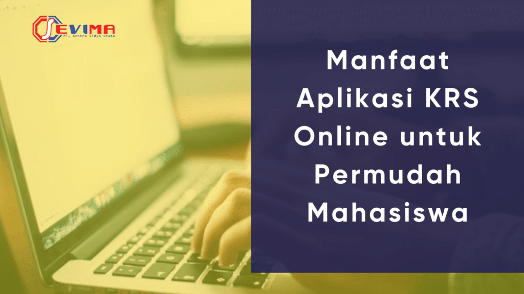 5 Manfaat Aplikasi KRS Online untuk Permudah Mahasiswa | SEVIMA
