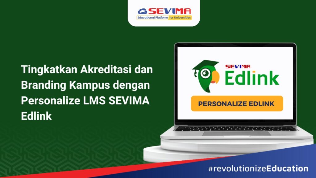 Tingkatkan Akreditasi dan Branding Kampus dengan Personalize LMS SEVIMA Edlink