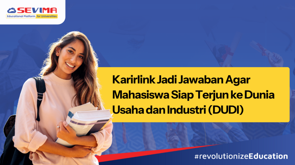 Karirlink Jadi Jawaban Agar Mahasiswa Siap Terjun ke Dunia Usaha dan Industri (DUDI) | SEVIMA