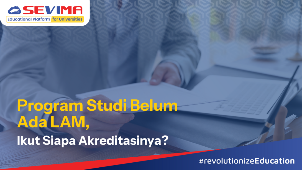 Program Studi Belum Ada LAM, Ikut Siapa Akreditasinya? | SEVIMA