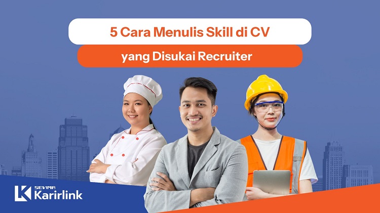 5 Cara Menulis Skill di CV yang Disukai Recruiter