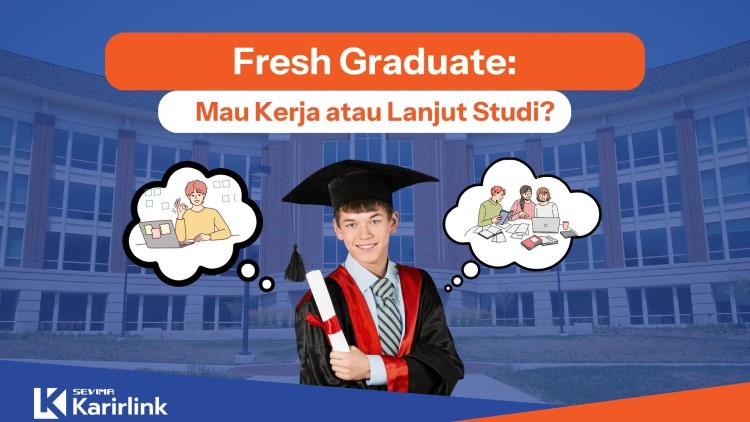 Fresh Graduate: Mau Kerja atau Lanjut Studi?