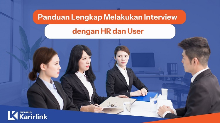 Panduan Lengkap Melakukan Interview dengan HR dan User